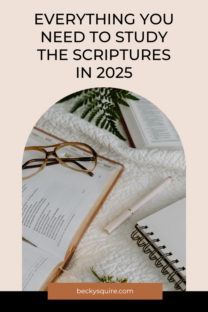 Everything You Need to Study the Scriptures in 2025 - Becky Squire